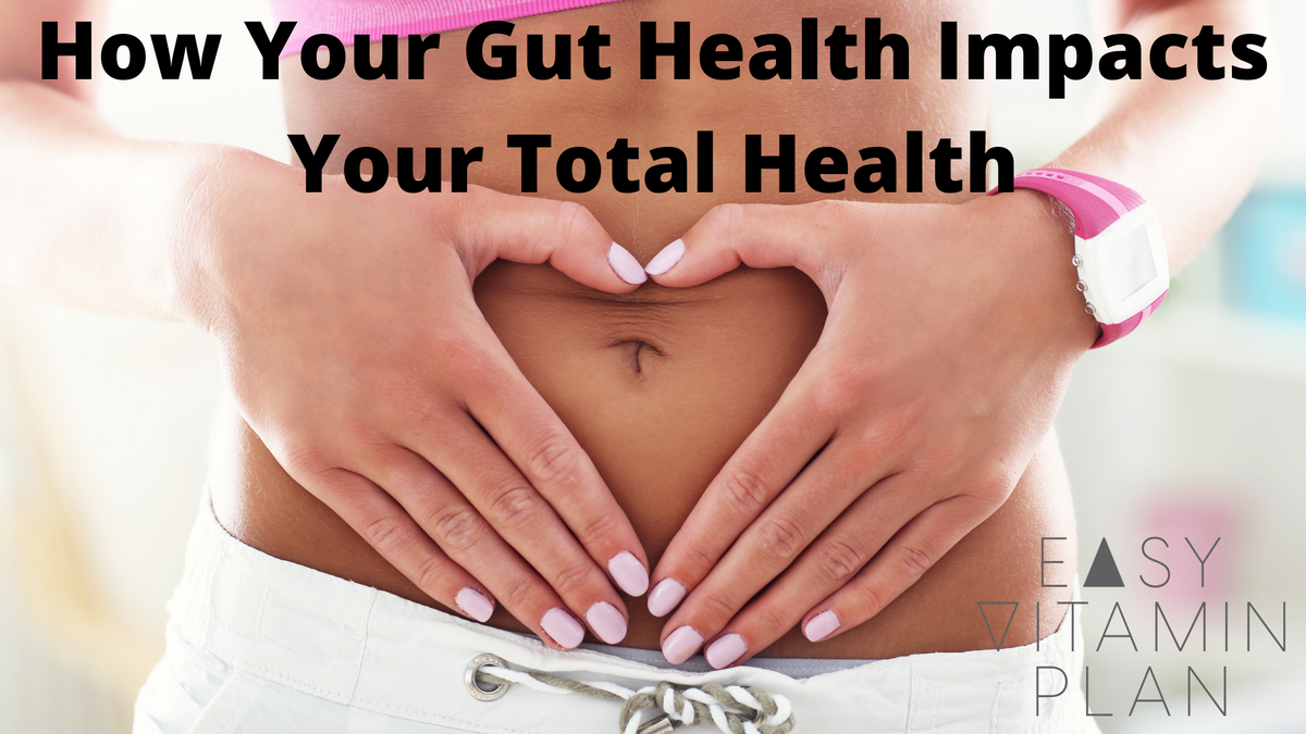 How Your Gut Health Impacts Your Total Health – Easy Vitamin Plan