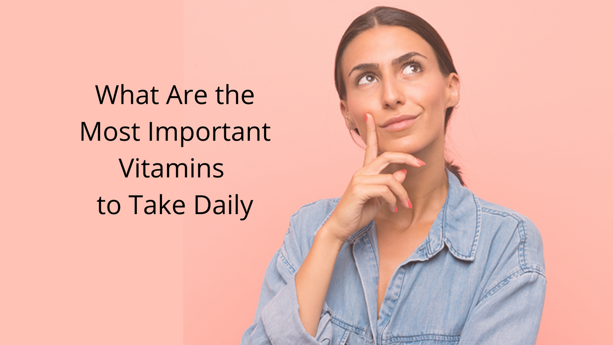 What Are the Most Important Vitamins to Take Daily? – Easy Vitamin Plan